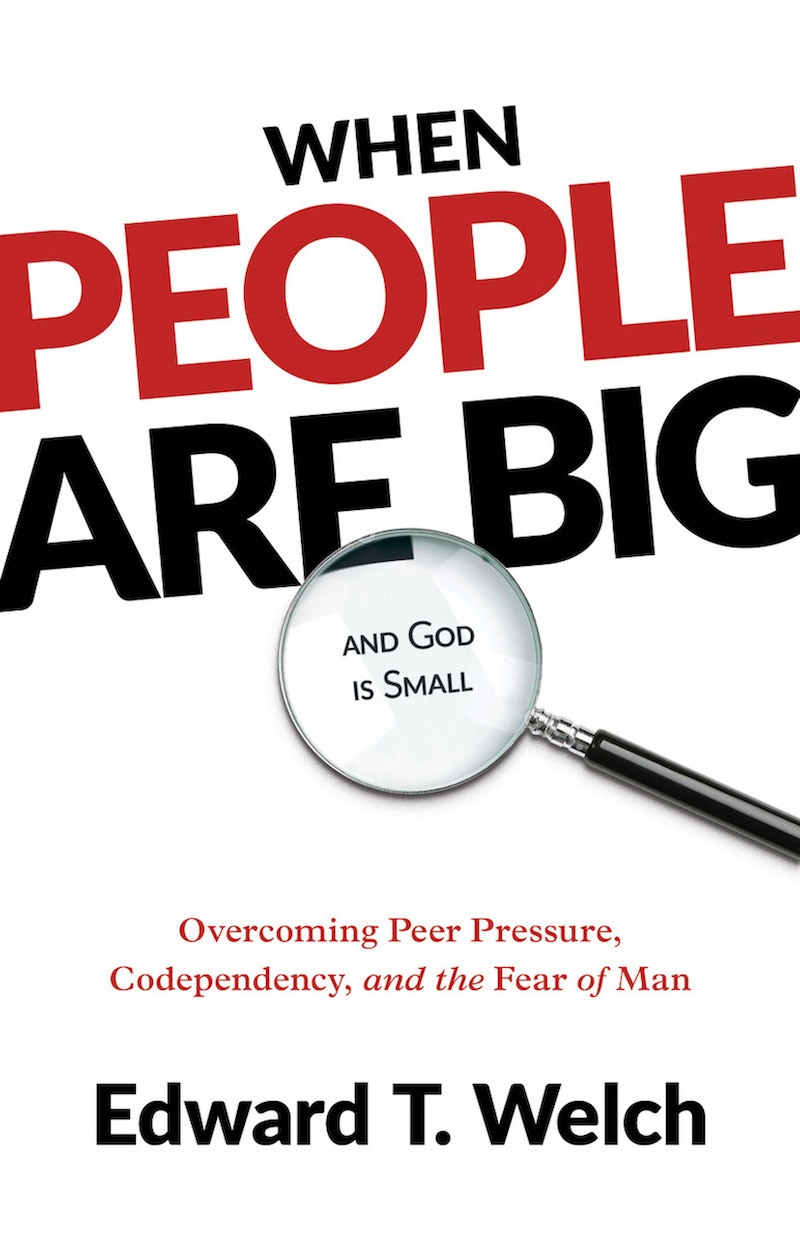 When People Are Big & God Is Small (2nd Ed) | Book by Ed Welch