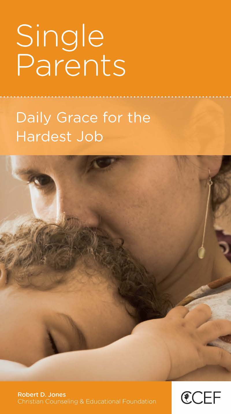 Single Parents: Daily Grace for the Hardest Job - CCEF