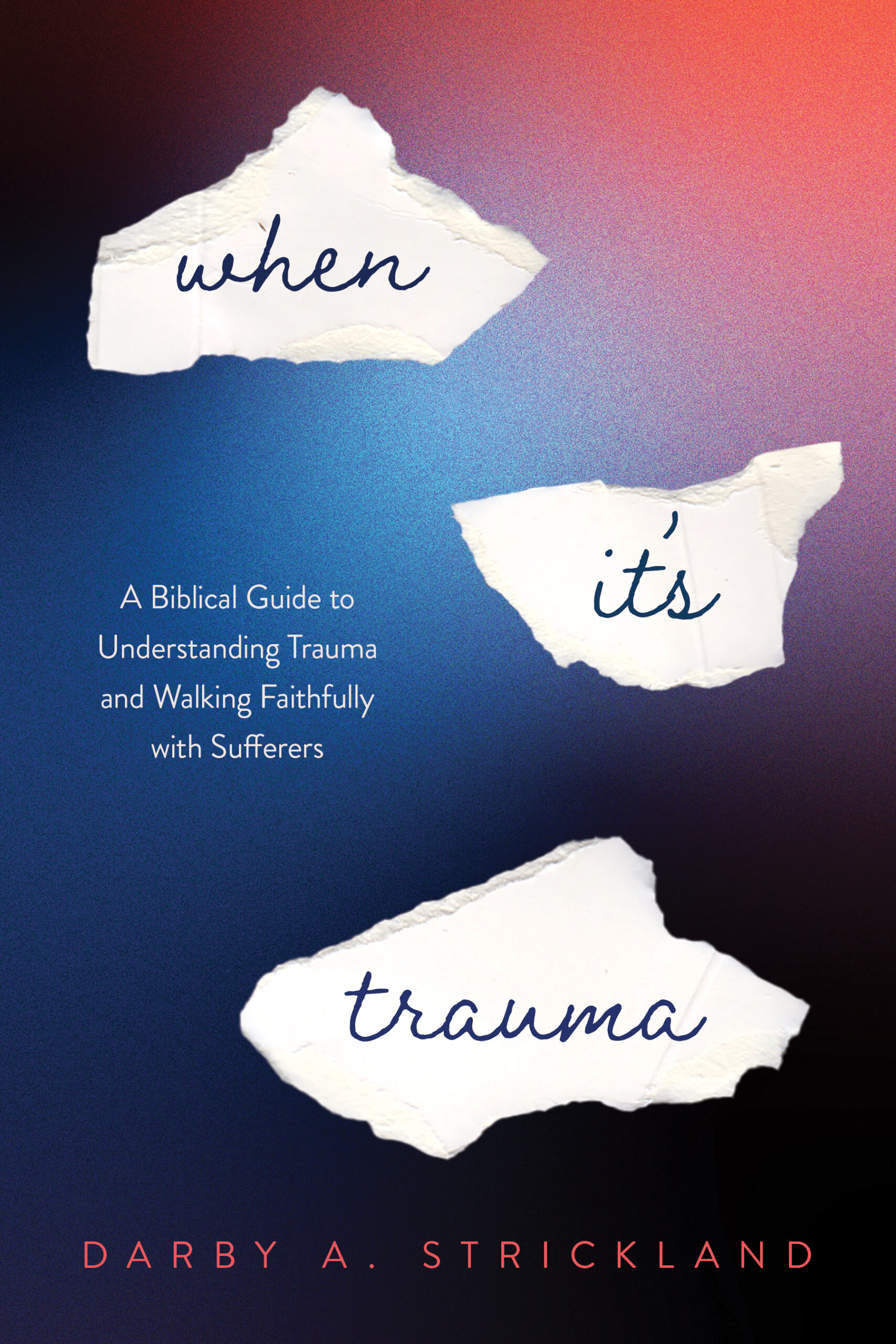 When It's Trauma: A Biblical Guide to Understanding Trauma and Walking ...
